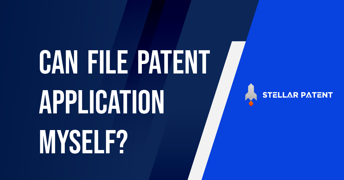 Can I file a patent application myself? | Stellar Patent
