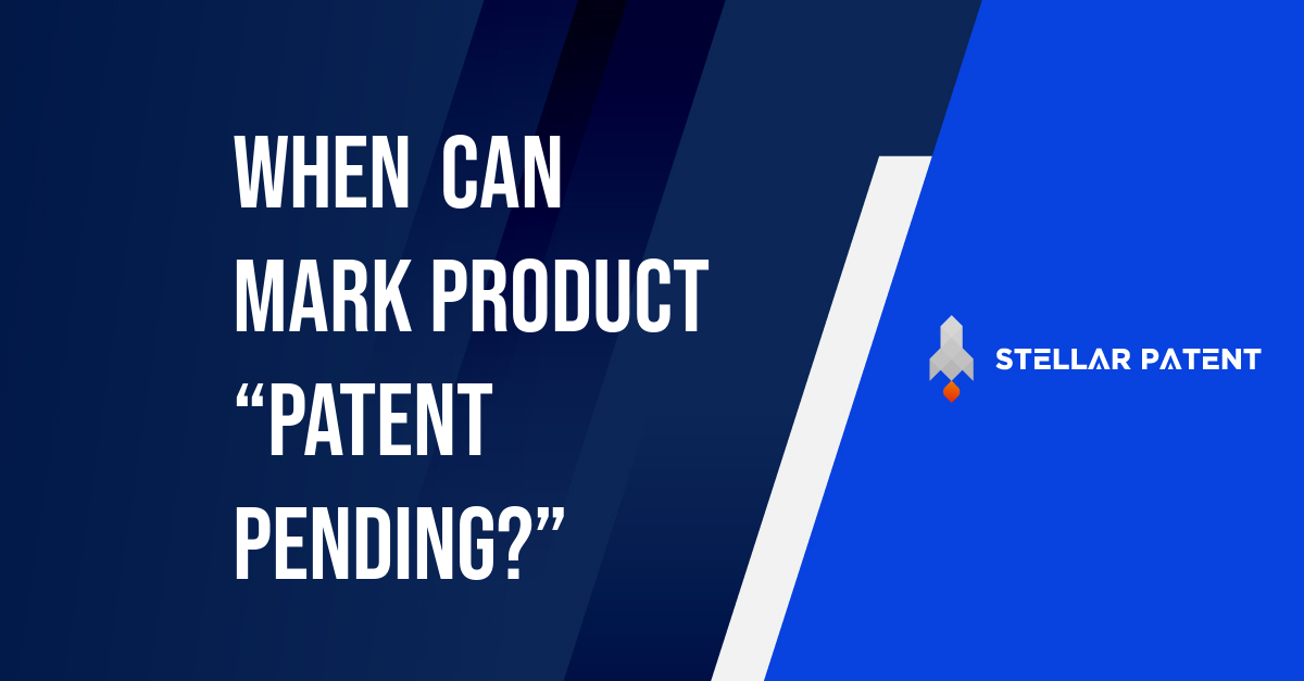 When Can Mark Product “Patent Pending?” | Stellar Patent